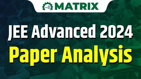 Jee Advanced 2024 Paper 1 And Paper 2 Detailed Analysis By Matrix Jee Experts │iit Expected Cut