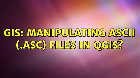 Gis Manipulating Ascii Asc Files In Qgis 2 Solutions Youtube