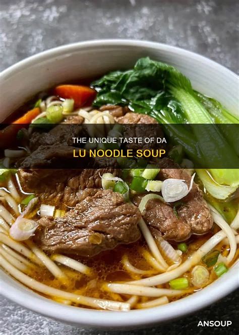 The Unique Taste Of Da Lu Noodle Soup Ansoup