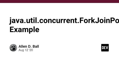 Ncurrentforkjoinpool Example Dev Community