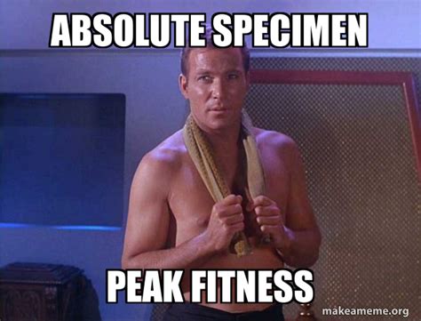 Absolute Specimen Peak Fitness Sexual Kirk Meme Generator