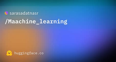 Sarasadatnasrmaachinelearning · Hugging Face