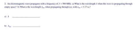 Solved 2 An Electromagnetic Wave Propagates With A