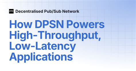How Dpsn Powers High Throughput Low Latency Applications