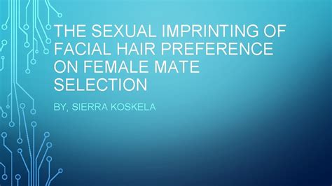 THE SEXUAL IMPRINTING OF FACIAL HAIR PREFERENCE ON