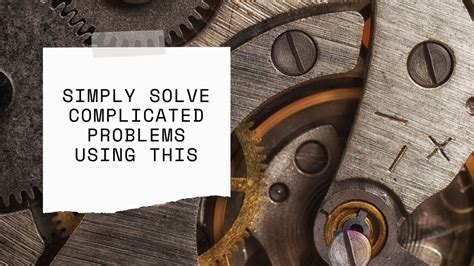 Simply Solve Complicated Problems Using This