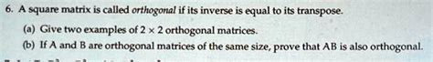 Solved A Square Matrix Is Called Orthogonal If Its Inverse Is Equal T0