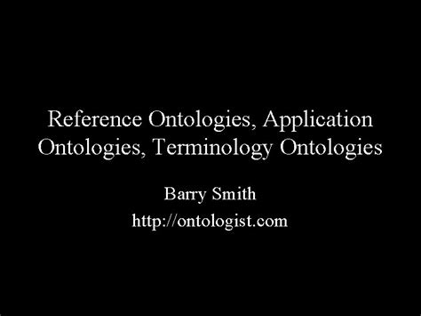 Reference Ontologies Application Ontologies Terminology Ontologies