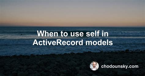 When To Use Self In Activerecord Models