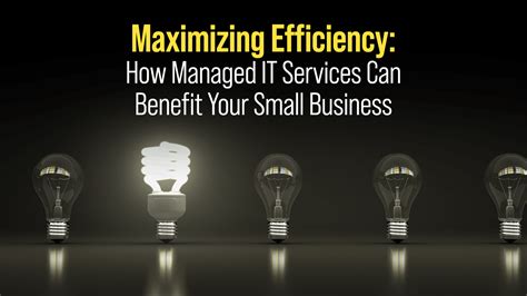 Maximizing Efficiency How Managed It Services Can Benefit Your Small Business