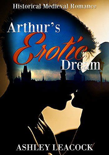Arthur S Erotic Dream By Ashley Leacock Goodreads