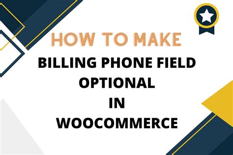 woocommerce how to make billing phone field optional conic solutions