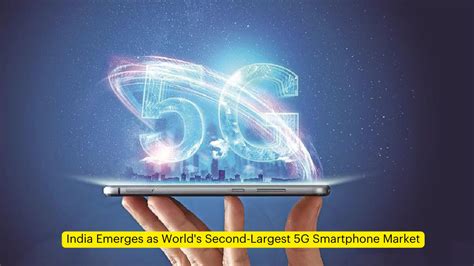 India Emerges As Worlds Second Largest 5g Smartphone Market