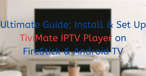 Install Set Up TiviMate IPTV Player On FireStick Or TV