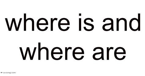 Where Is And Where Are