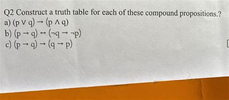Q2 Construct A Truth Table For Each Of These Compound Propositions A