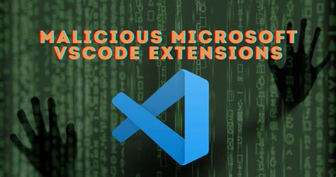The Alarming Rise Of Malicious Extensions In Microsofts Vscode