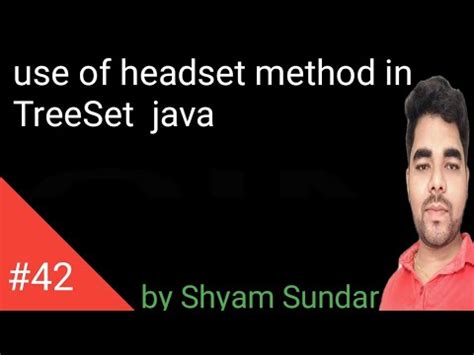 Use Of Headset Method InTreeSet Java Shyam Sundar YouTube