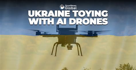 Ukraine Rushes To Create Artificial Intelligence Enabled Drones