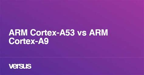 Arm Cortex A53 Vs Arm Cortex A9 What Is The Difference