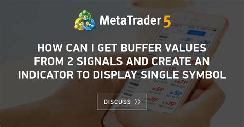 How Can I Get Buffer Values From 2 Signals And Create An Indicator To Display Single Symbol