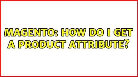 Magento How Do I Get A Product Attribute 3 Solutions Youtube