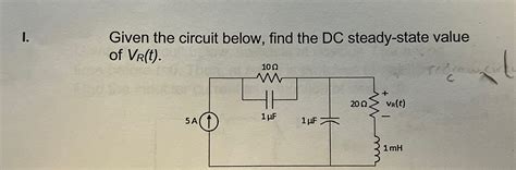 Solved I Given The Circuit Below Find The DC Steady State Chegg