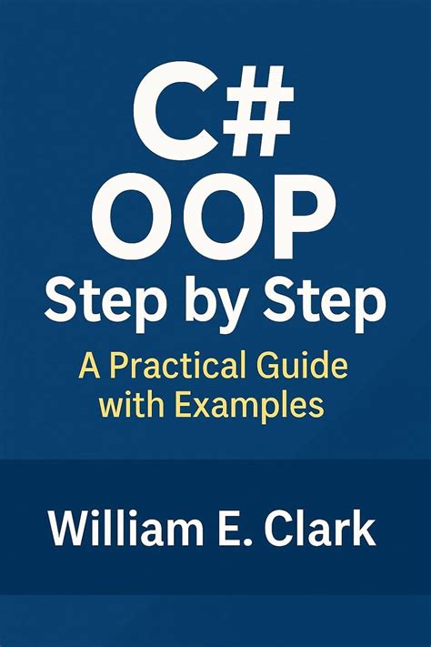 C Oop Step By Step A Practical Guide With Examples Ebook Clark William E Amazonca
