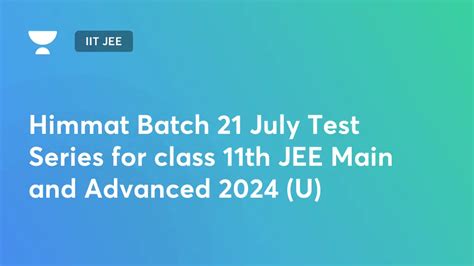 Iit Jee Himmat Batch 21 July Test Series For Class 11th Jee Main And Advanced 2024 U By
