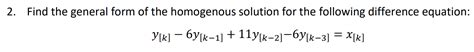 Solved Find The General Form Of The Homogenous Solution For