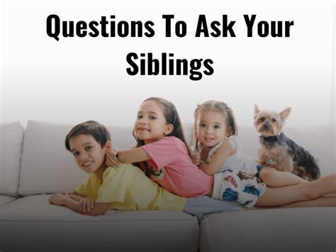 Top 80 Questions To Ask Your Siblings