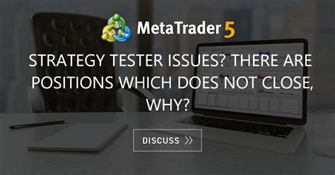 Strategy Tester Issues There Are Positions Which Does Not Close Why Expert Advisor Expert