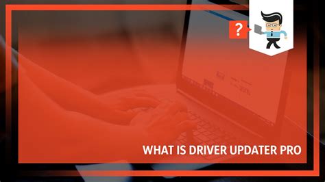 What Is Driver Updater Pro An In Depth Guide To Its Key Features