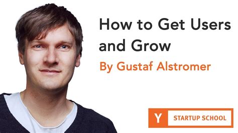 Gustaf Alstromer How To Get Users And Grow Y Combinator