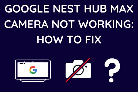 Google Nest Hub Max Camera Not Working How To Fix 2023 BlinqBlinq