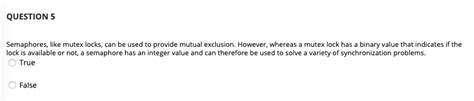 Solved Question 5 Semaphores Like Mutex Locks Can Be Used