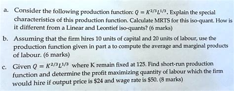 Solved A Consider The Following Production Function Q K 2 3 L 1 3 Explain The Special