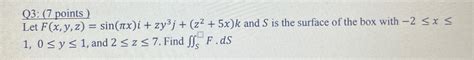 Solved Q points Let F x y z sin πx i zy j z x k Chegg com
