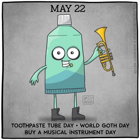 May 22 Every Year Toothpaste Tube Day World Goth Day Buy A Musical
