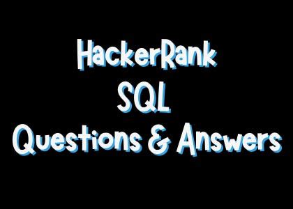 Solutions To SQL Questions HackerRank By Adityaraj Ray