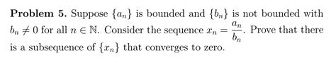 Solved Problem 5 Suppose An Is Bounded And Bn Is Not Chegg Com