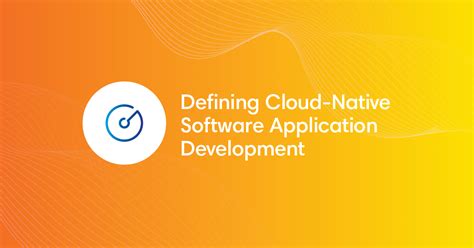 Defining Cloud Native Software Application Development
