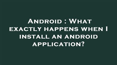Android What Exactly Happens When I Install An Android Application Youtube