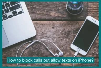 How To Block Calls But Allow Texts On IPhone