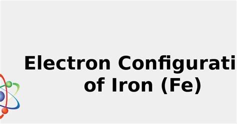 Electron Configuration Of Iron Fe Complete Abbreviated Uses