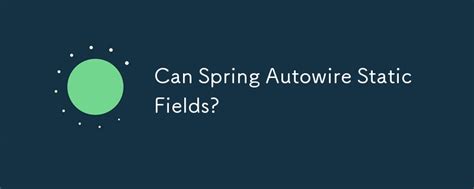 can spring autowire static fields javatutorial php cn