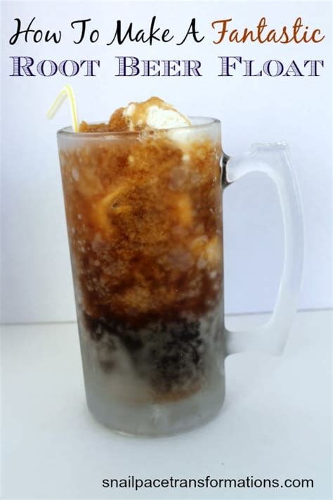 How To Make A Fantastic Root Beer Float Snail Pace Transformations