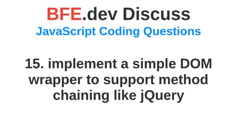 Discussion For 15 Implement A Simple DOM Wrapper To Support Method