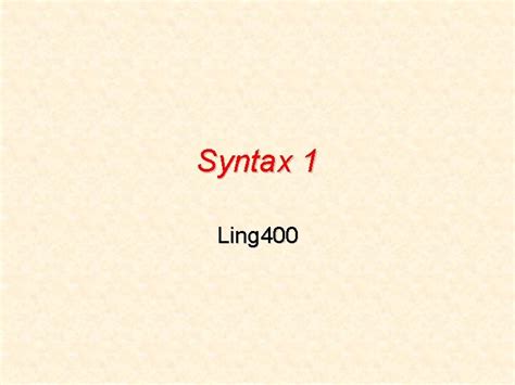 Syntax 1 Ling 400 What Is Syntax The