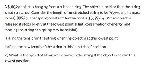 SOLVED A 5 00kg Object Is Hanging From A Rubber String The Object Is Held So That The String